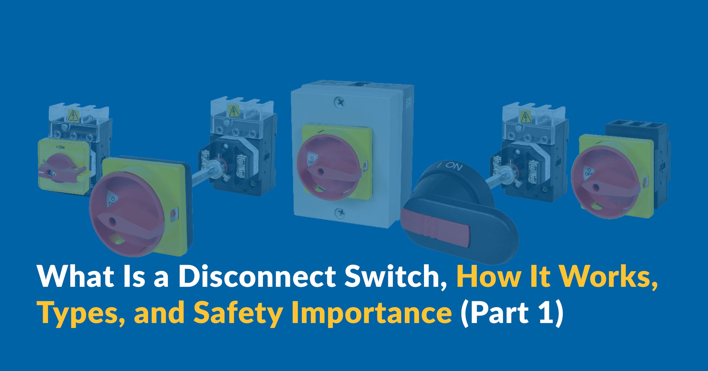 What Is a Disconnect Switch? Types, Safety & Applications (Part 1 ...